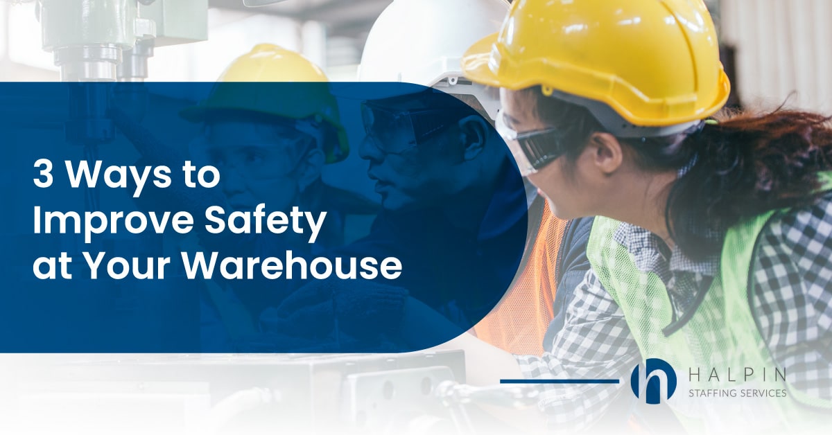 3 Ways to Improve Safety At Your Warehouse - Halpin Staffing Services