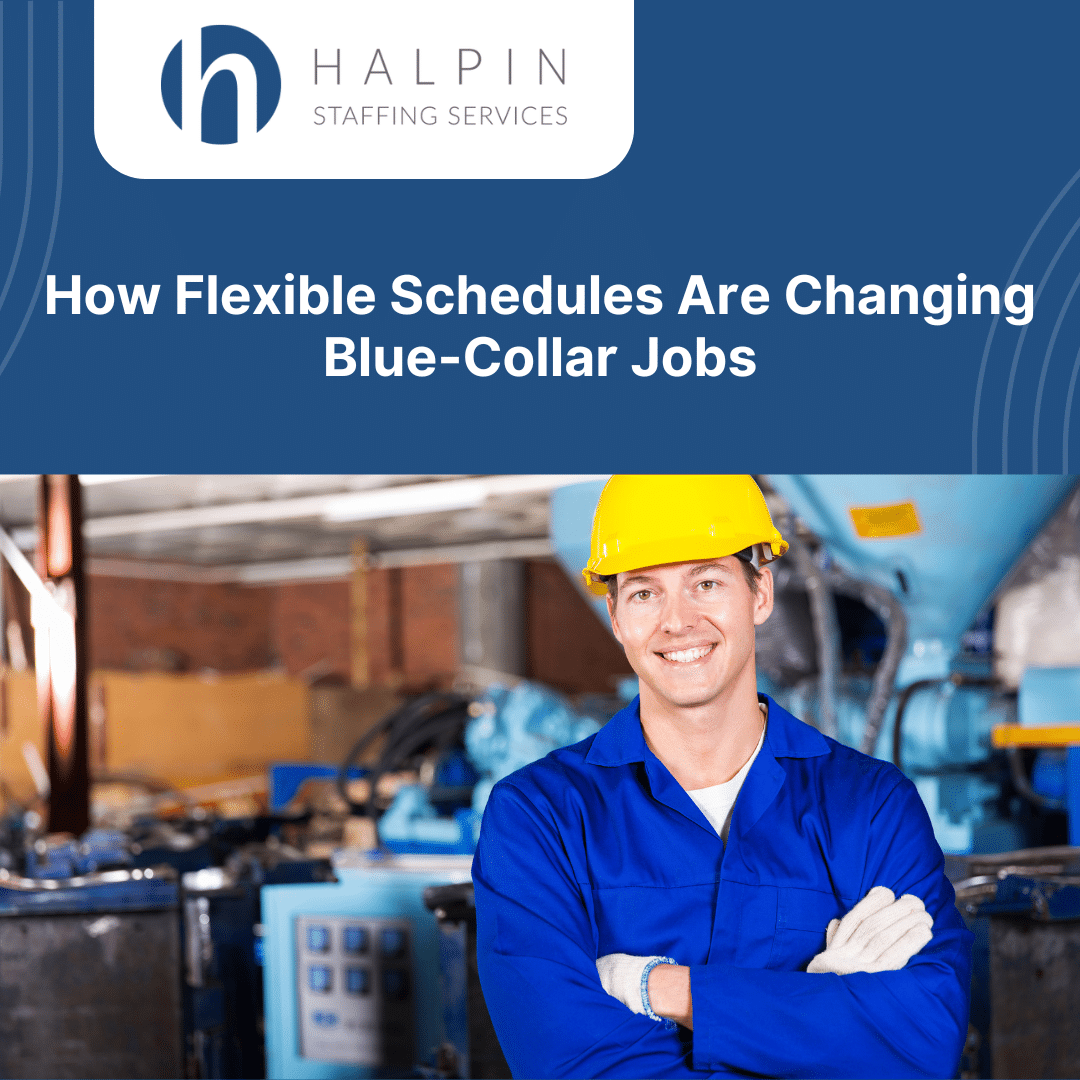How Flexible Schedules Are Changing Blue-Collar Jobs - Halpin Staffing ...